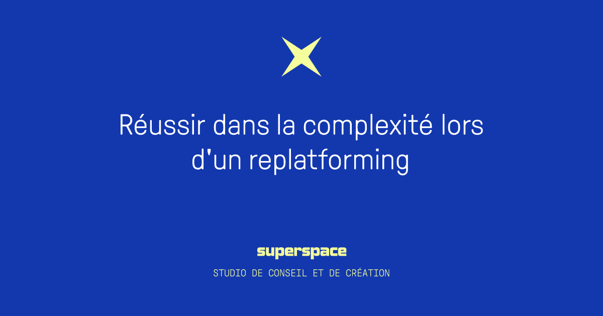 Réussir dans la complexité lors d'un replatforming - Superspace